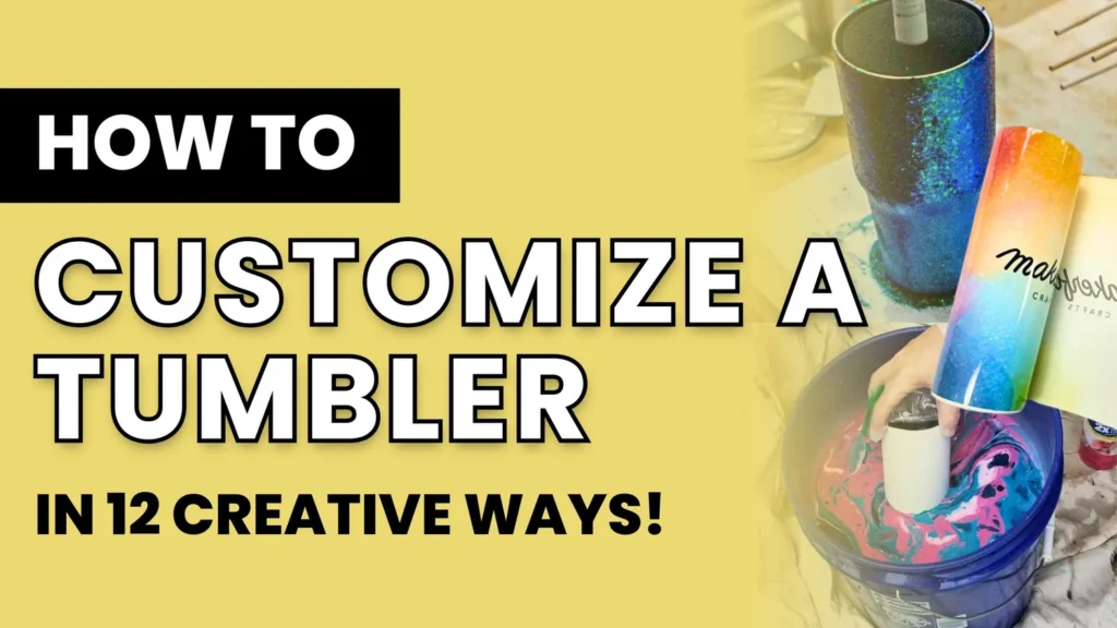 How to Customize a Tumblers: Easy Ideas for Personalized Style in 2025